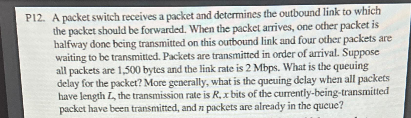 Solved P12. ﻿A packet switch receives a packet and | Chegg.com
