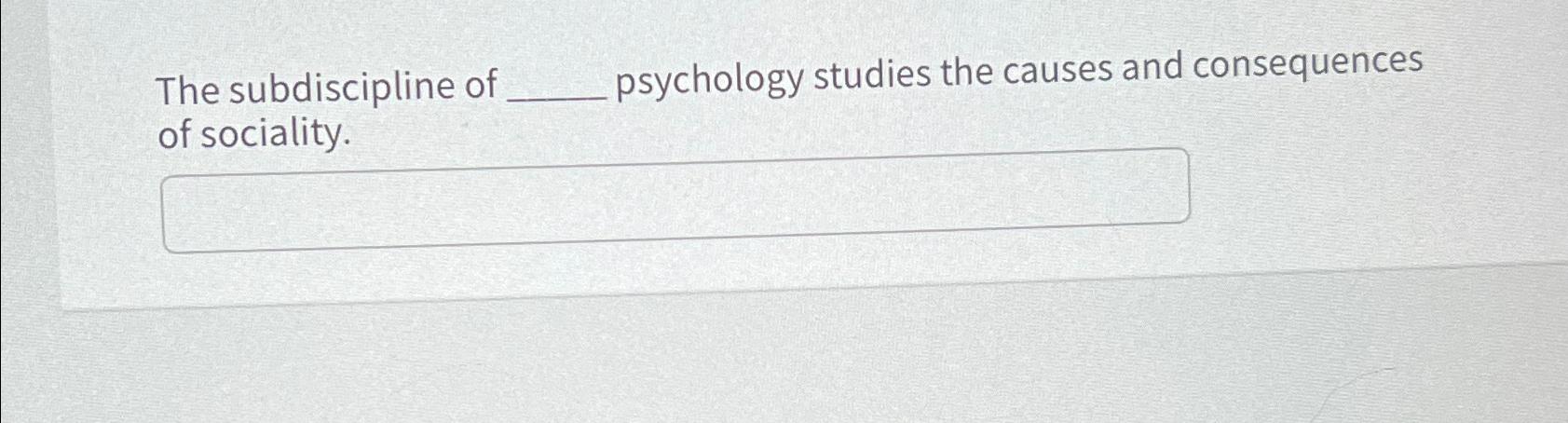 Solved The subdiscipline of psychology studies the causes | Chegg.com