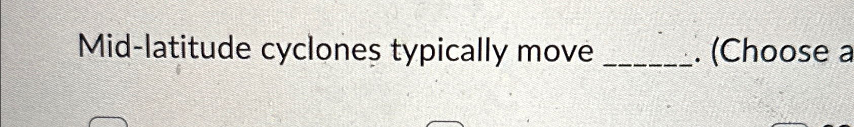 Solved Mid-latitude cyclones typically move q, (Choose | Chegg.com