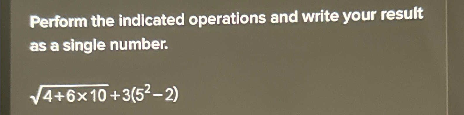 Solved Perform The Indicated Operations And Write Your