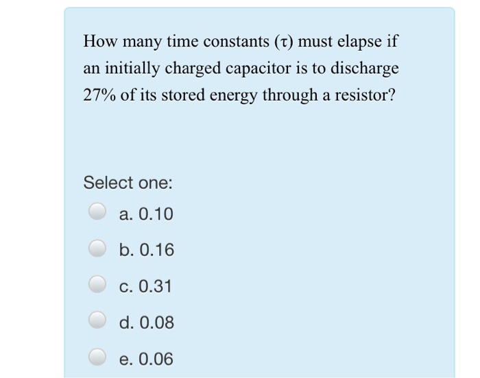 Solved How many time constants (t) must elapse if an | Chegg.com
