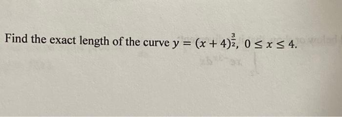 Solved Find the exact length of the curve y=(x+4)23,0≤x≤4. | Chegg.com