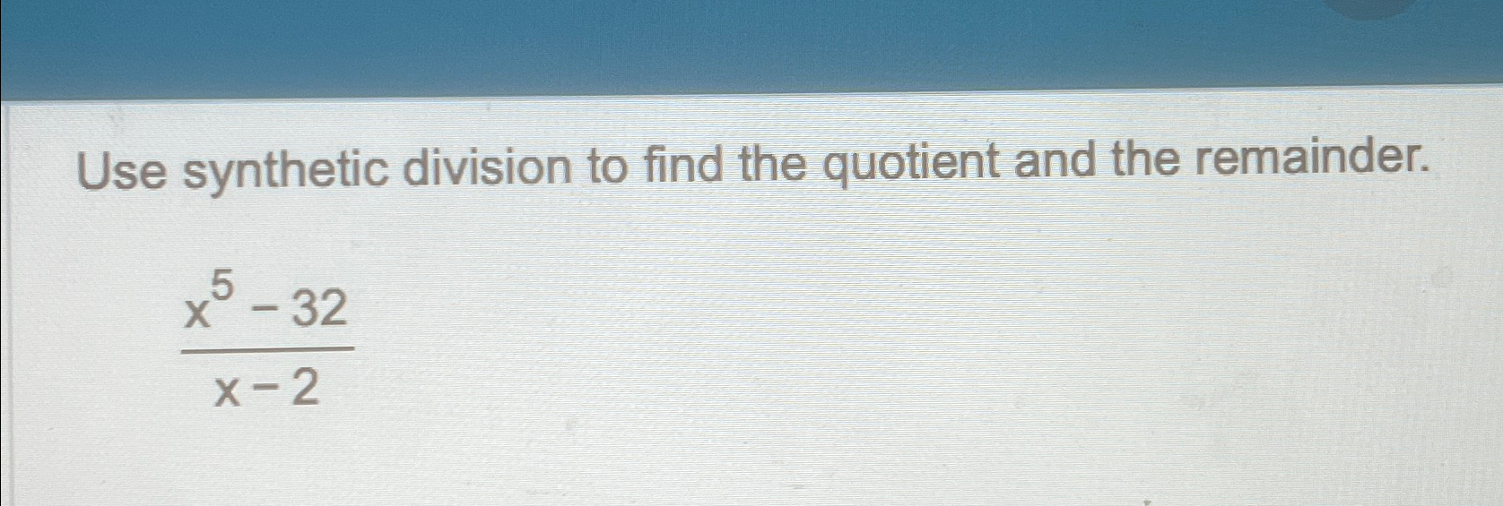 Solved Use synthetic division to find the quotient and the | Chegg.com