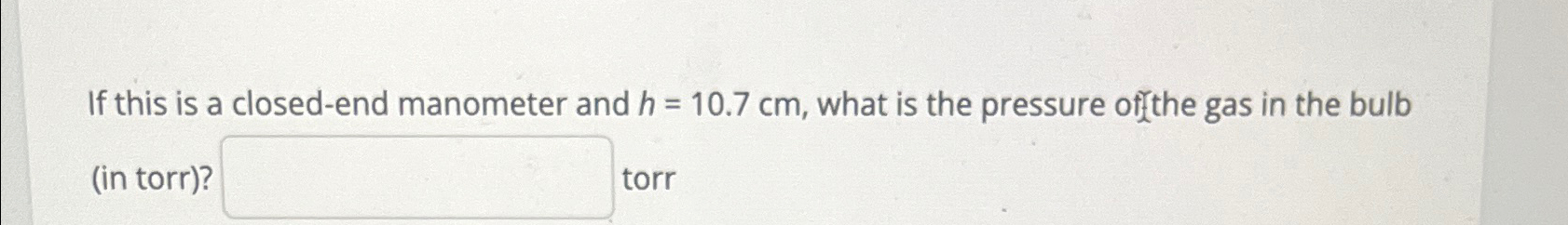 Solved If this is a closed-end manometer and h=10.7cm, ﻿what | Chegg.com