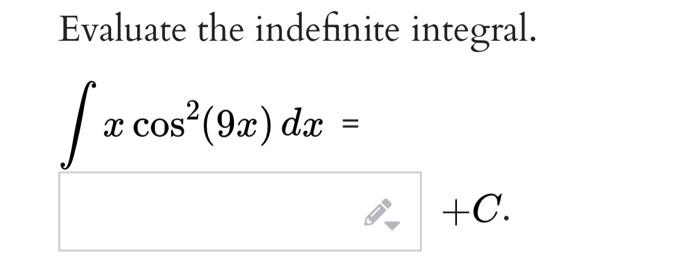 Solved Evaluate the indefinite integral. ∫xcos2(9x)dx= | Chegg.com