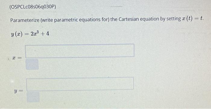 Solved (OSPCLC085069030P) Parameterize (write parametric | Chegg.com