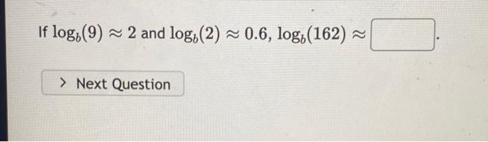 Solved If logb(9)≈2 and logb(2)≈0.6,logb(162)≈ | Chegg.com
