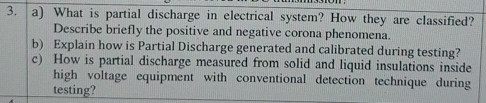 Solved 3. a) What is partial discharge in electrical system? | Chegg.com