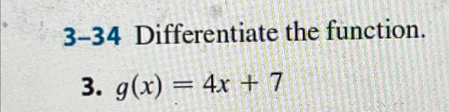 Solved 3-34 ﻿Differentiate the function.3. g(x)=4x+7 | Chegg.com