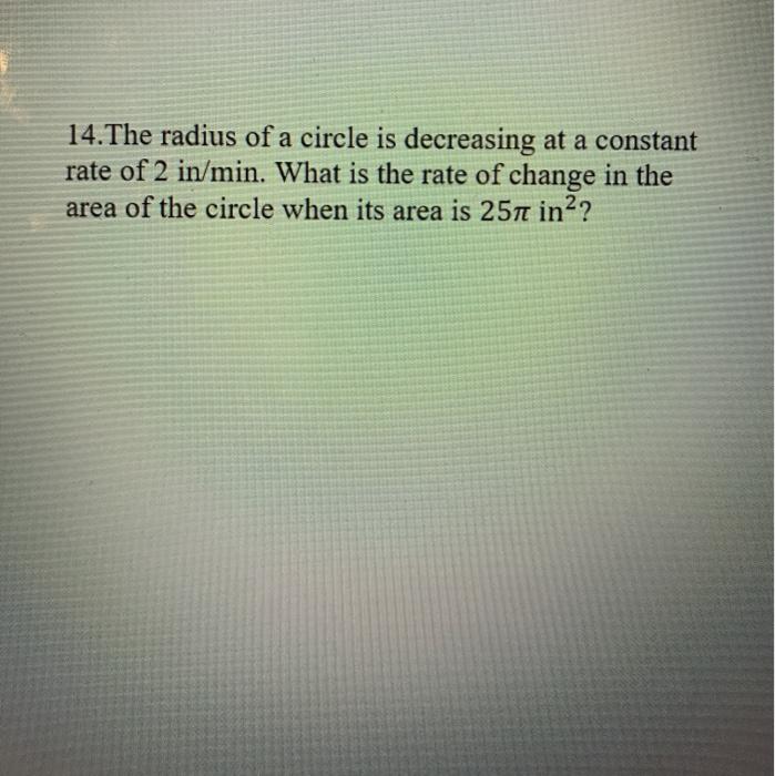 Solved 14. The radius of a circle is decreasing at a | Chegg.com
