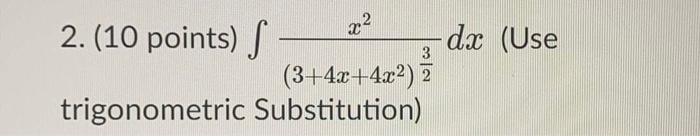 Solved 2 2 -dx (Use 3 2. (10 points) S. (3+4x+4x2) | Chegg.com