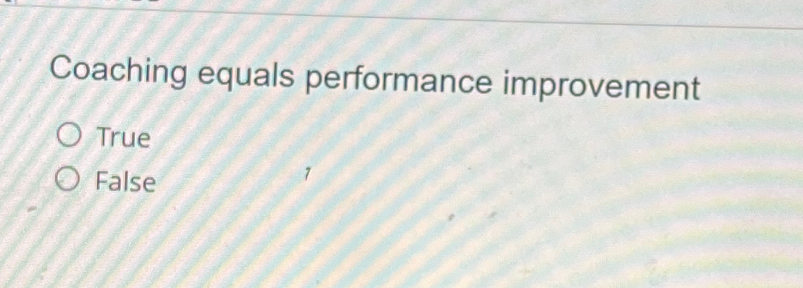 Solved Coaching equals performance improvementTrue ﻿False | Chegg.com