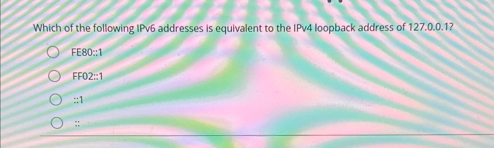 Solved Which of the following IPv6 ﻿addresses is equivalent | Chegg.com