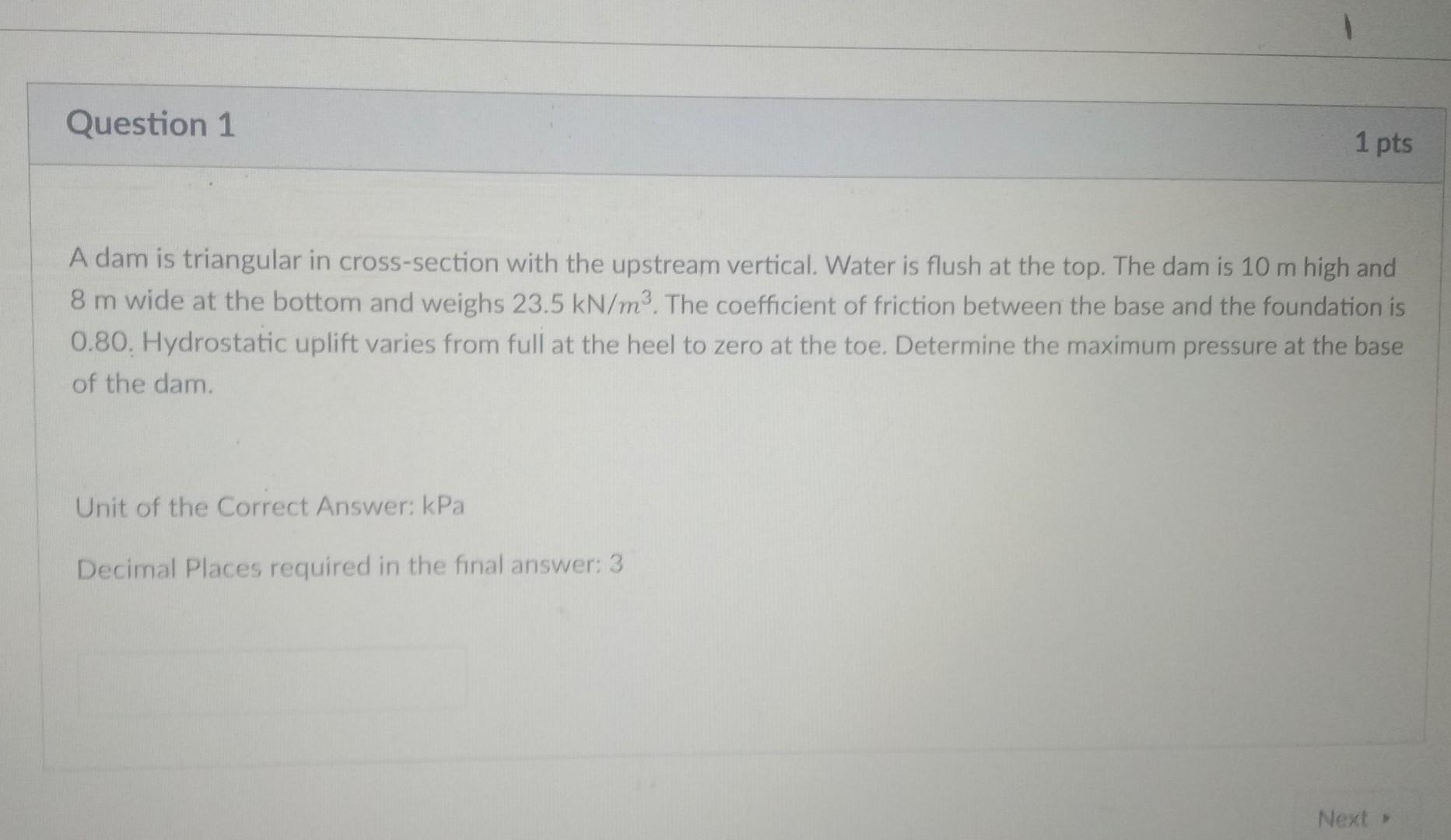 Solved 1 Question 1 1 pts A dam is triangular in | Chegg.com