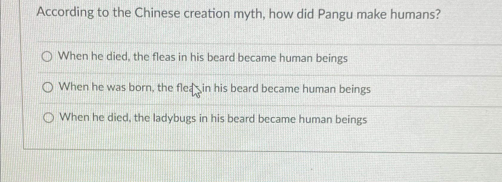 Solved According to the Chinese creation myth, ﻿how did | Chegg.com