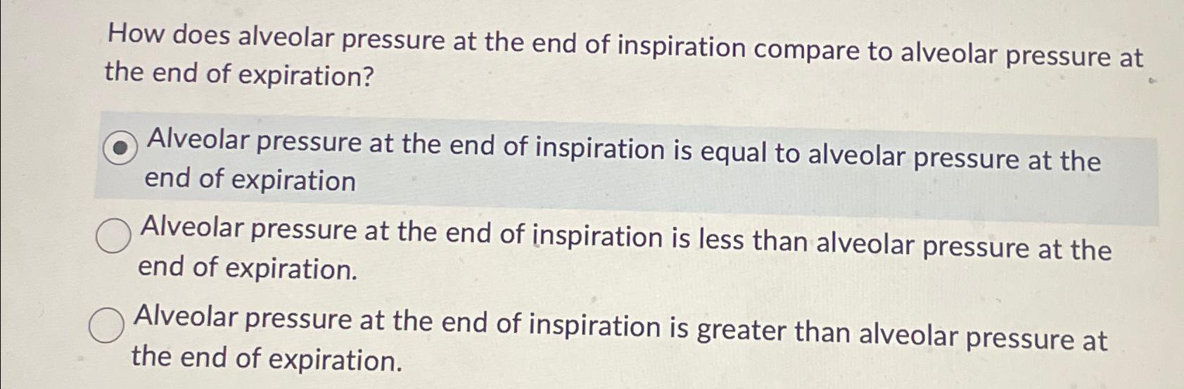Solved How does alveolar pressure at the end of inspiration | Chegg.com