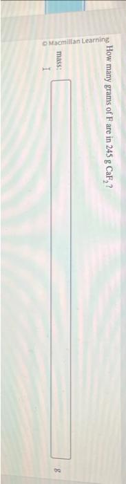 Solved How many grams of F are in 245 gCaF2 ?What is the | Chegg.com