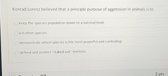 Solved Konrad Lorenz believed that a principle purpose of | Chegg.com