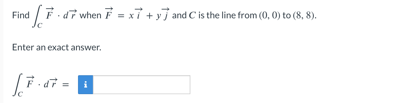 Solved Find ∫C﻿vec(F)*dvec(r) ﻿when vec(F)=xvec(i)+yvec(j) | Chegg.com