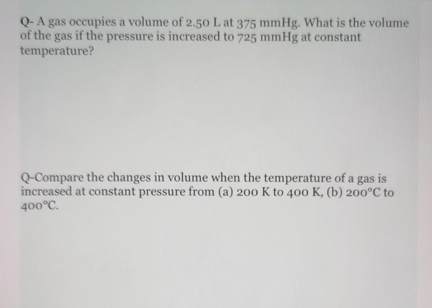 Solved Q A Gas Occupies A Volume Of 2 50 L At 375 MmHg Chegg