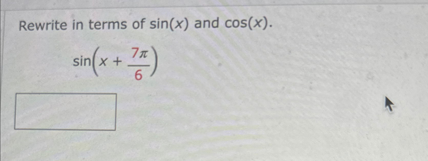 Solved Rewrite in terms of sin(x) ﻿and cos(x).sin(x+7π6) | Chegg.com