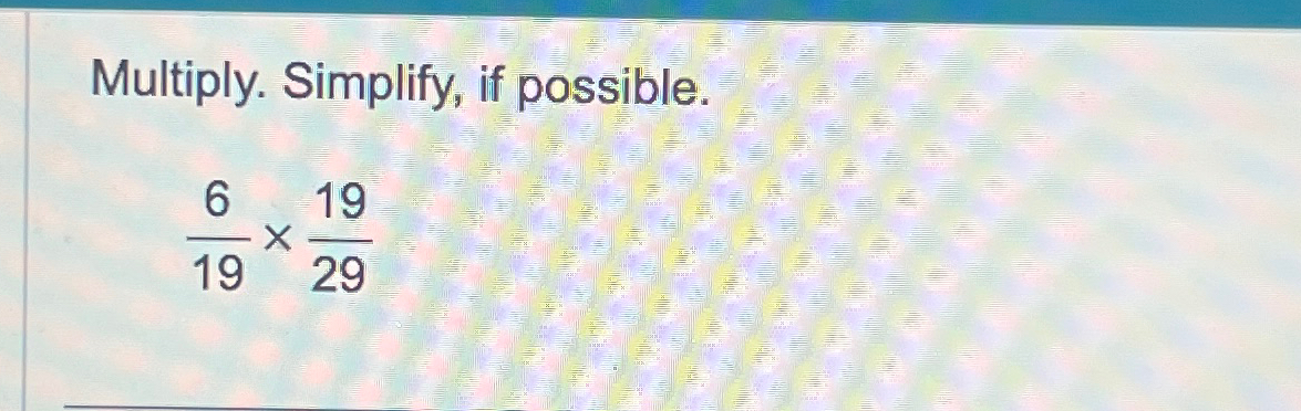 Solved Multiply. Simplify, if possible.619×1929 | Chegg.com