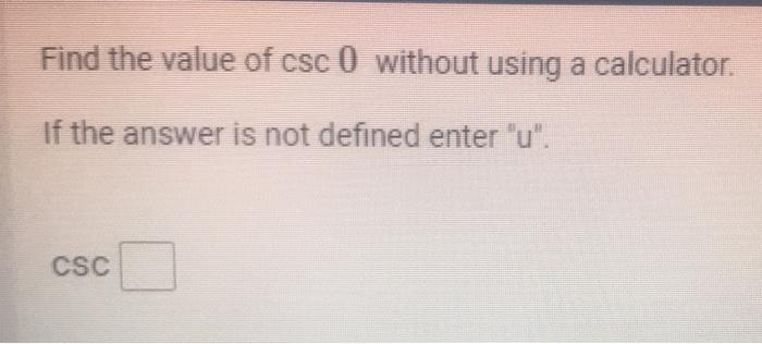 Solved Find the value of csc 0 without using a calculator. | Chegg.com