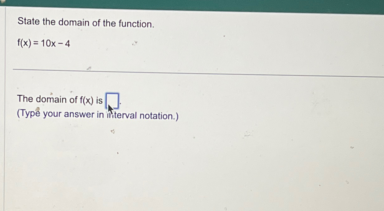 Solved State The Domain Of The Function F X 10x 4the Domain