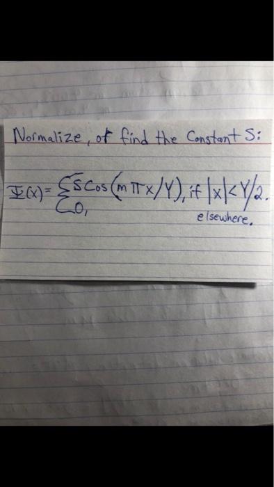 Solved Normalize, of find the Constant S: | Chegg.com