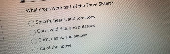 What crops were part of the Three Sisters? Squash, | Chegg.com