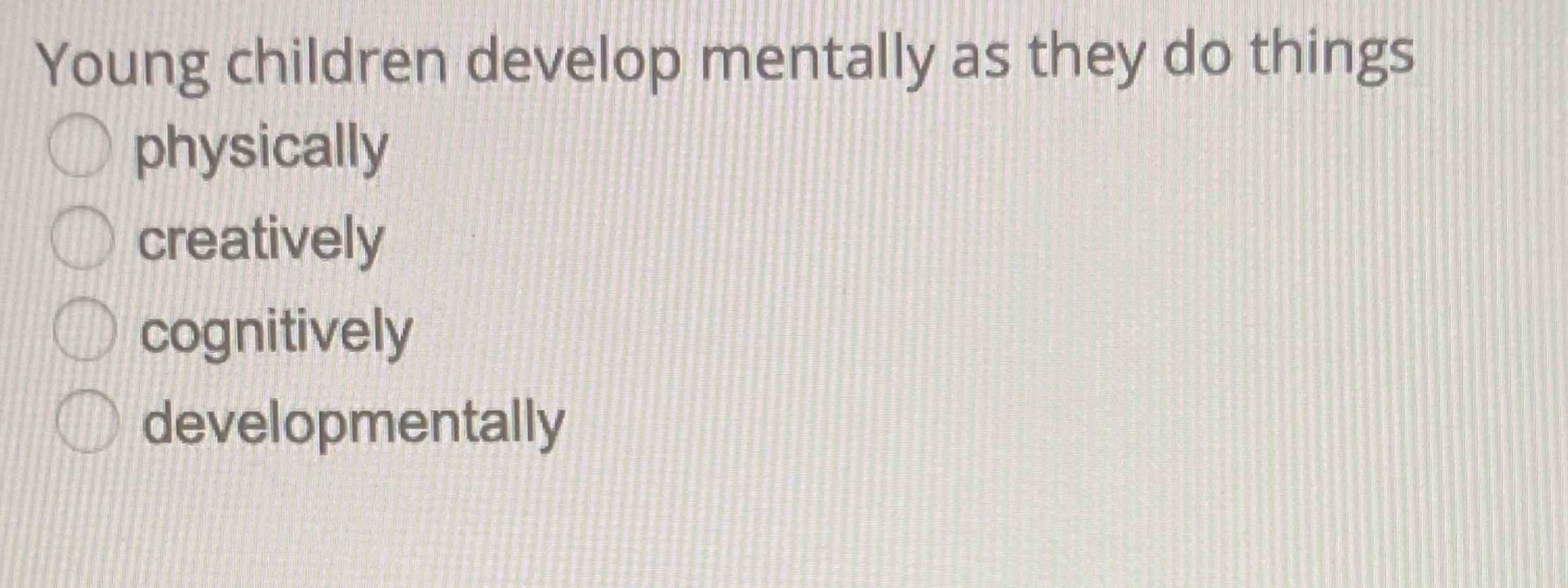 Solved Young children develop mentally as they do | Chegg.com
