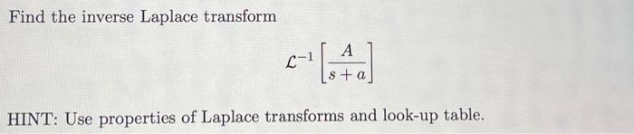 Solved Find the inverse Laplace transform L−1[s+aA] HINT: | Chegg.com