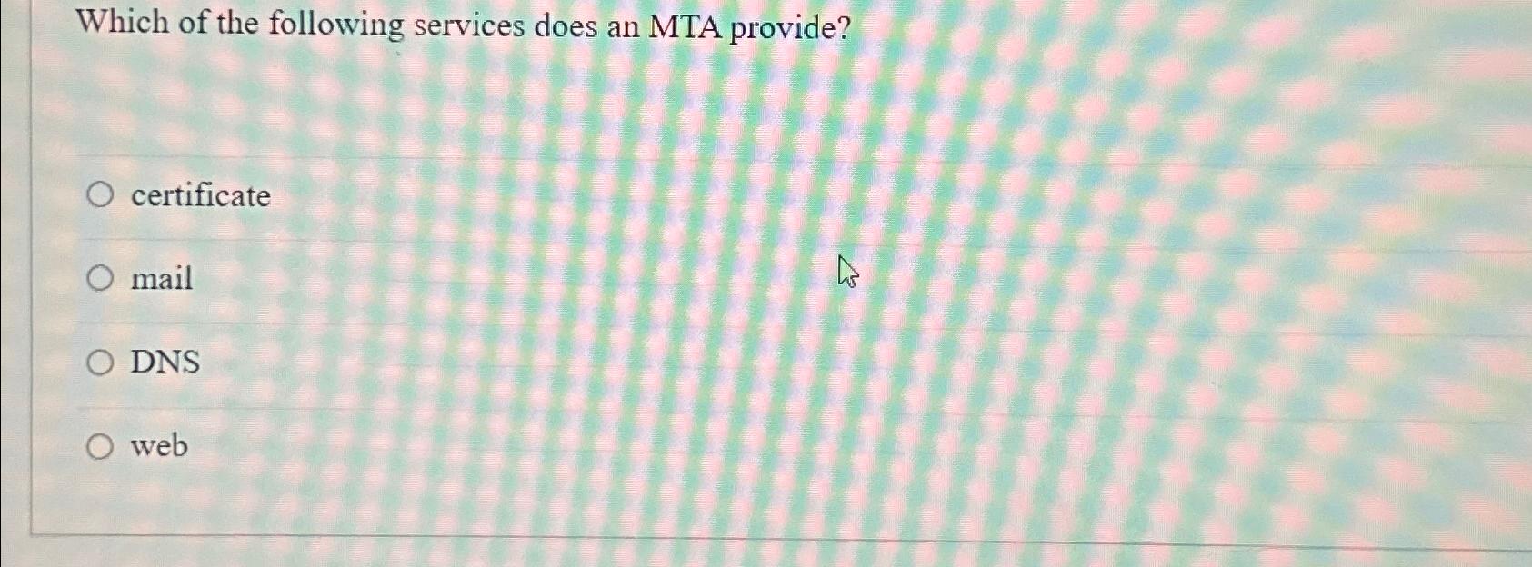 Solved Which of the following services does an MTA | Chegg.com