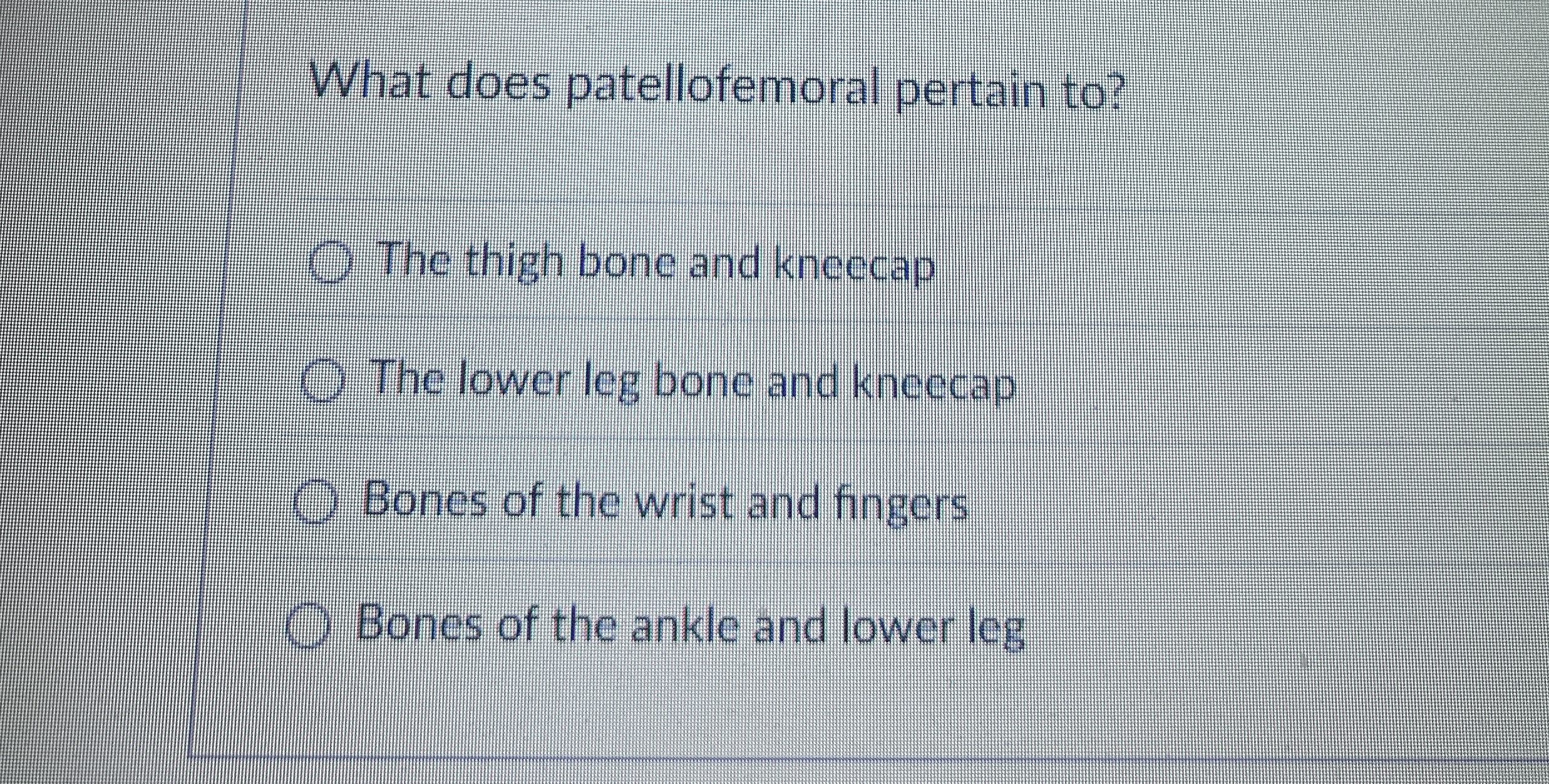 Solved What does patellofemoral pertain to?The thigh bone | Chegg.com