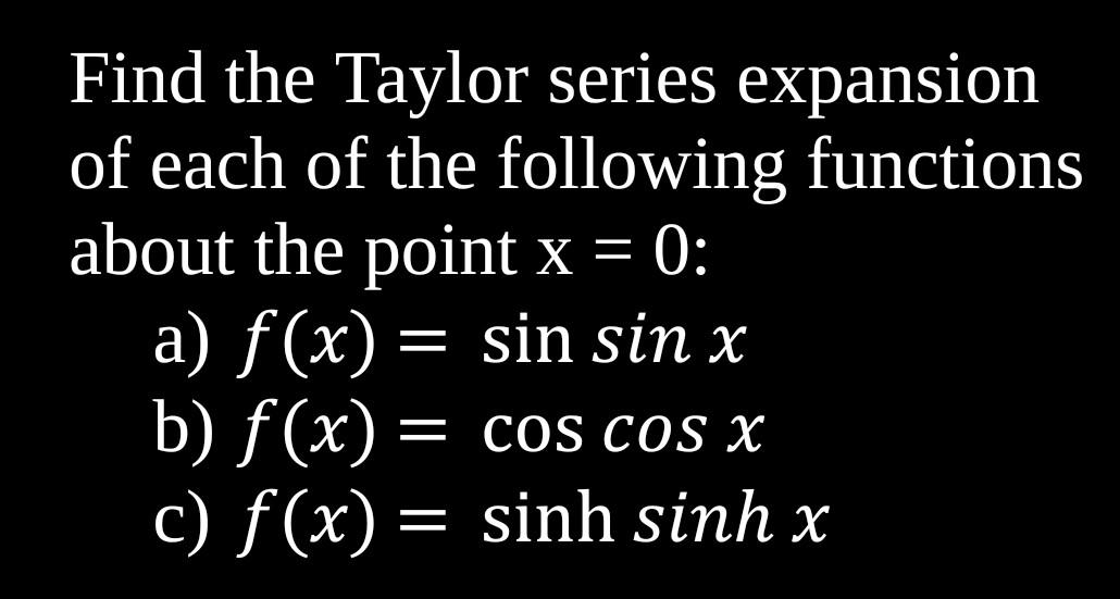 Solved Find the Taylor series expansion of each of the | Chegg.com