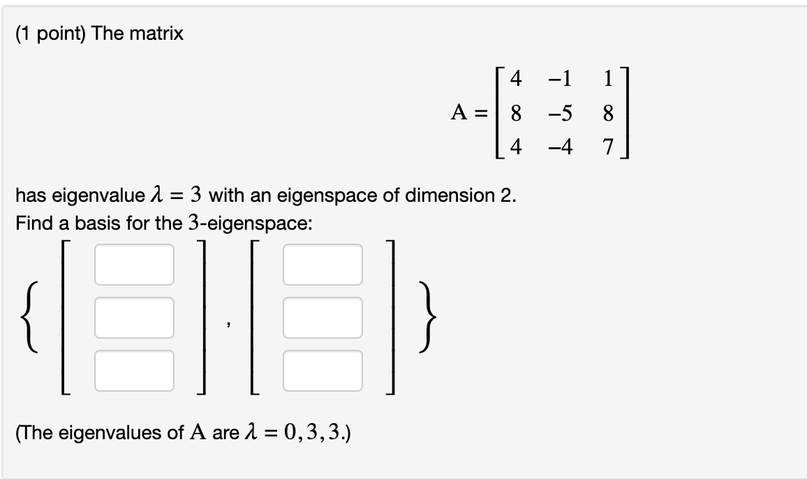 Solved (1 ﻿point) ﻿The matrixA=[4-118-584-47]has eigenvalue | Chegg.com