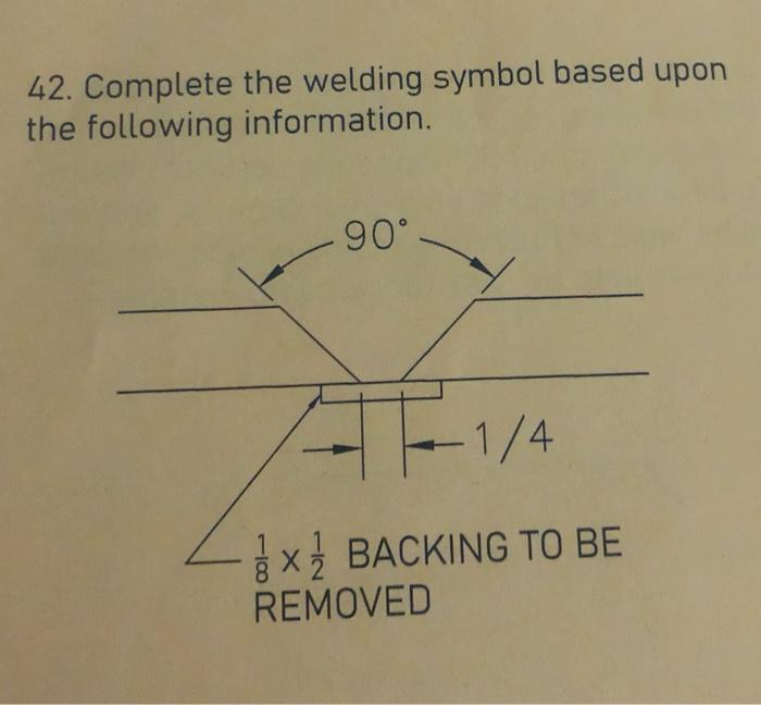 Solved 40. Complete the welding symbol below to illustrate a | Chegg.com