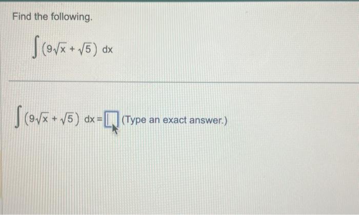 Solved Find the following. ∫(9x+5)dx ∫(9x+5)dx= | Chegg.com