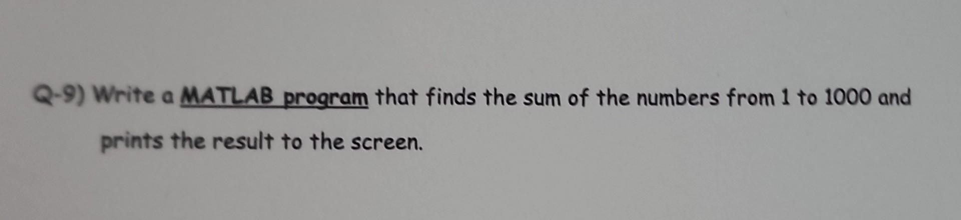Solved Q-9) Write a MATLAB program that finds the sum of the | Chegg.com