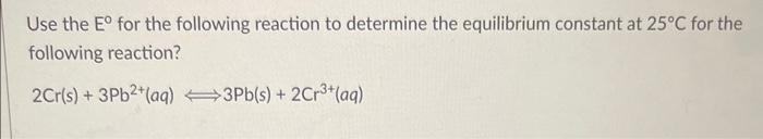 Solved Use the E∘ for the following reaction to determine | Chegg.com