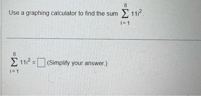 Solved Use a graphing calculator to find the sum ∑i=1811i2. | Chegg.com