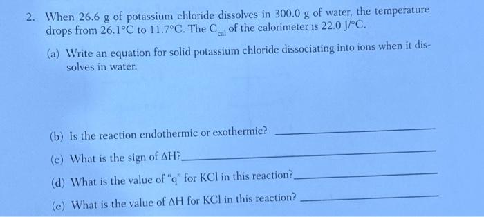 Solved 2. When 26.6 g of potassium chloride dissolves in | Chegg.com