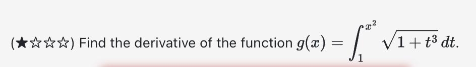 Solved find derivative of function g(x) =∫1x2 1+t32dt | Chegg.com