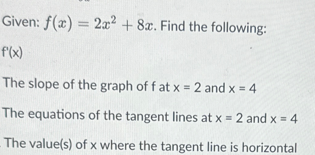Solved Given: f(x)=2x2+8x. ﻿Find the following:f'(x)The | Chegg.com