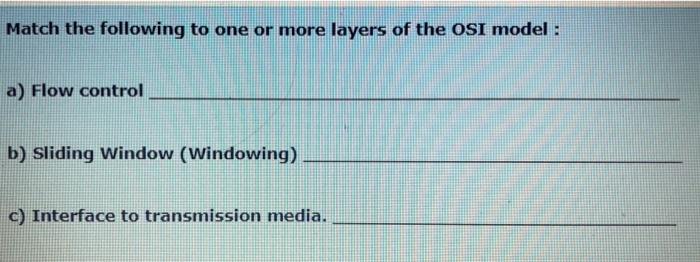 Solved Match the following to one or more layers of the OSI | Chegg.com