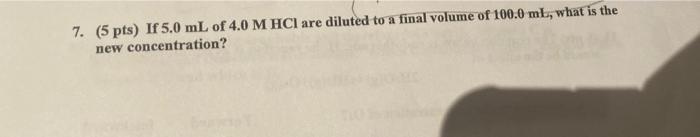 Solved 7. (5 pts) If 5.0 mL of 4.0MHCl are diluted to a | Chegg.com