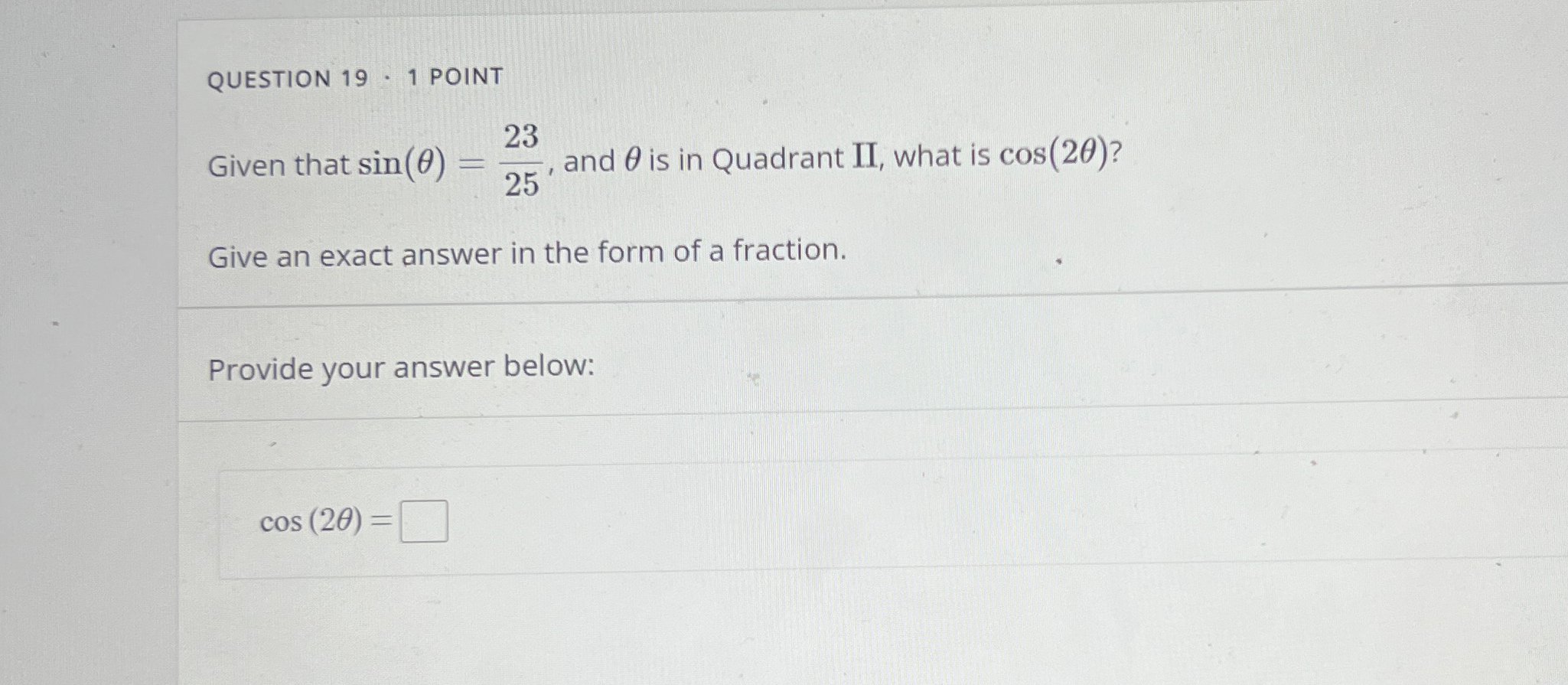 Solved QUESTION 19 * 1 ﻿POINTGiven that sin(θ)=2325, ﻿and θ | Chegg.com