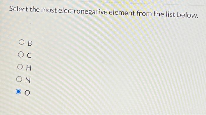Solved Select the most electronegative element from the list | Chegg.com