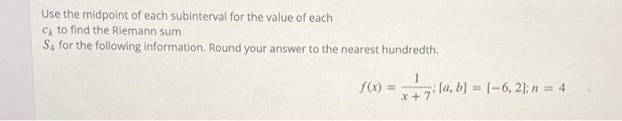 Solved Use the midpoint of each subinterval for the value of | Chegg.com | Chegg.com