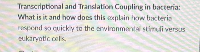 Solved Transcriptional and Translation Coupling in bacteria: | Chegg.com